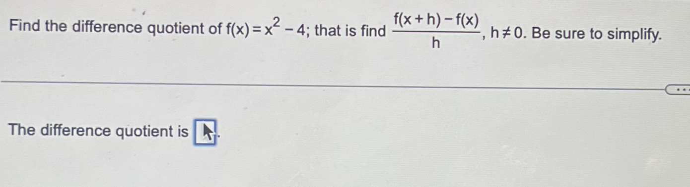 Solved Find the difference quotient of f(x)=x2-4; that is | Chegg.com