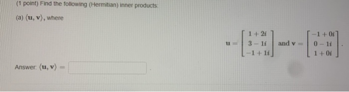 Solved (1 point) Find the following (Hermitian) inner | Chegg.com