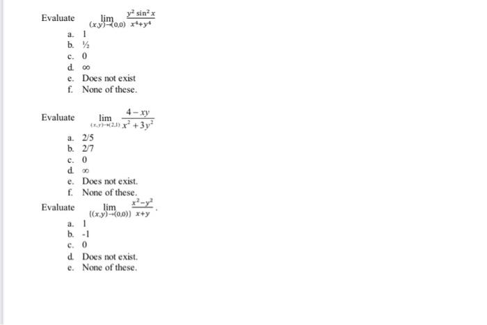 Solved Evaluate lim(x,y)→(0,0)x4+y4y2sin2x a. 1 b. 1/2 c. 0 | Chegg.com