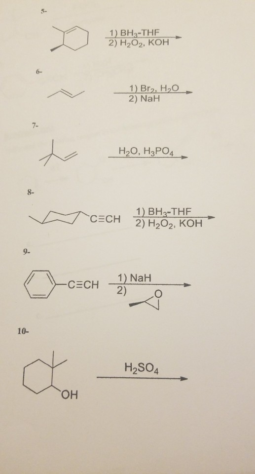 Solved 5- 1) BH3-THF 2) H2O2, KOH 6- 1) Br2, H2O 2) NaH 7- | Chegg.com