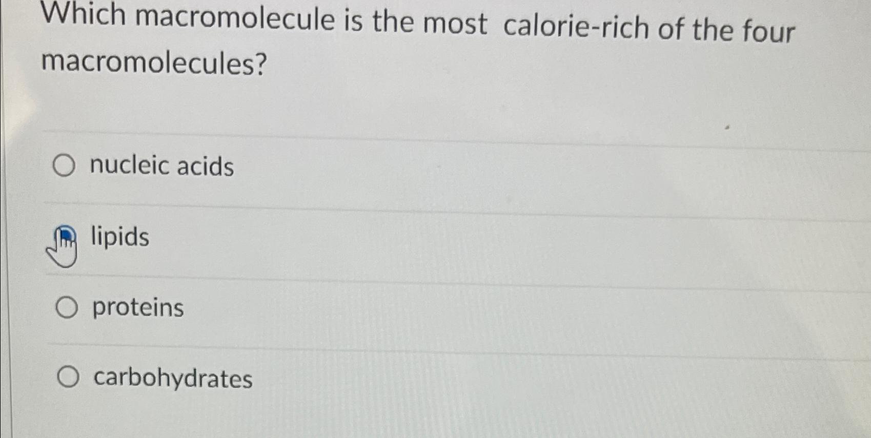Solved Which macromolecule is the most calorie-rich of the | Chegg.com