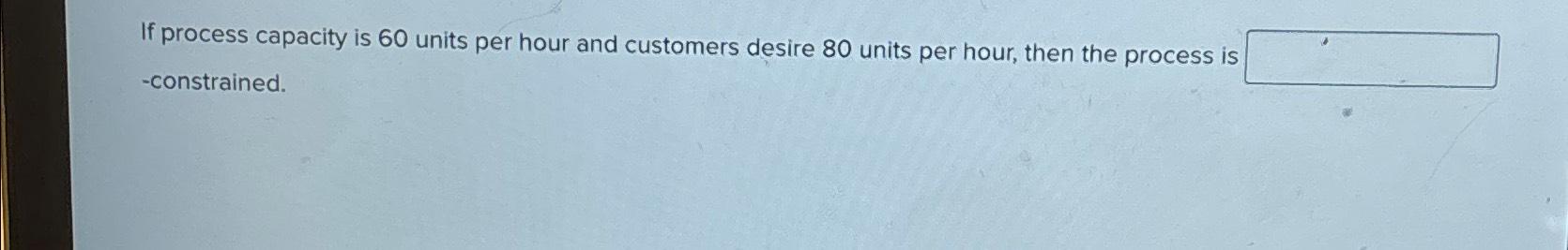 Solved If process capacity is 60 ﻿units per hour and | Chegg.com