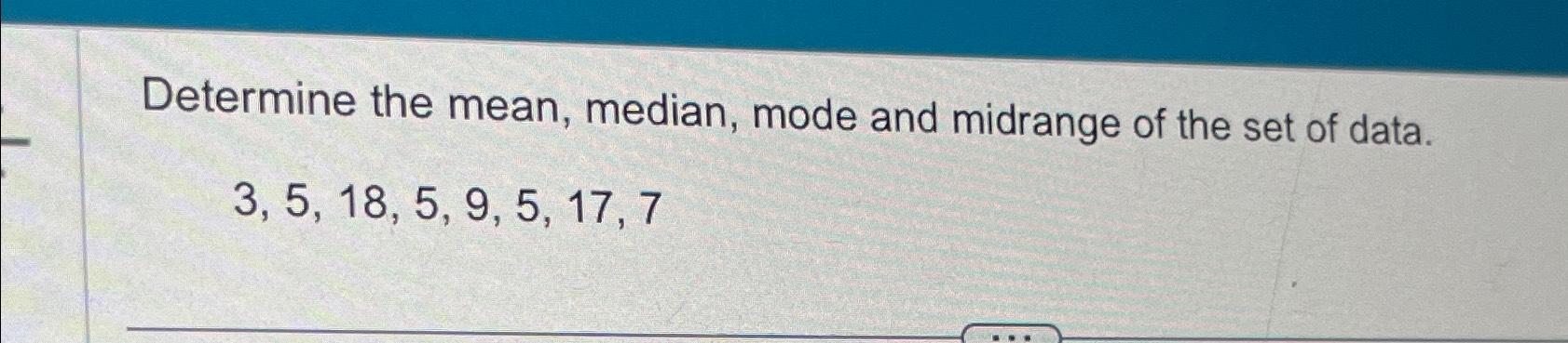 Solved Determine the mean, median, mode and midrange of the | Chegg.com