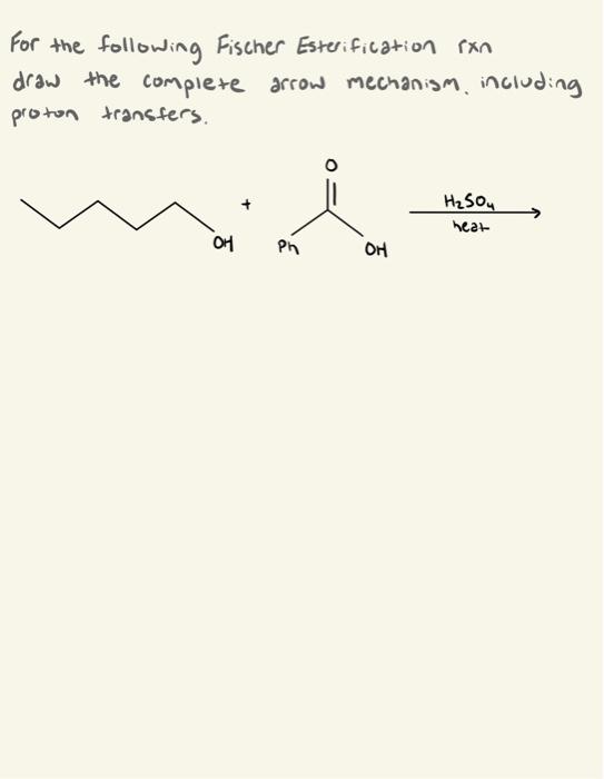Solved For the following Fischer Esterification rxn draw the | Chegg.com