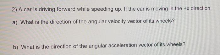 Solved 2) A car is driving forward while speeding up. If the | Chegg.com