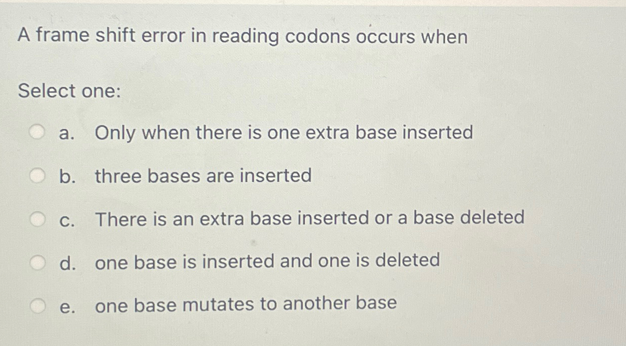 Solved A frame shift error in reading codons occurs | Chegg.com