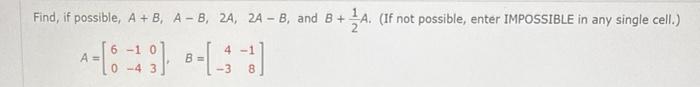 Solved Find, if possible, A + B, A - B, 2A, 2A - B, and B + | Chegg.com