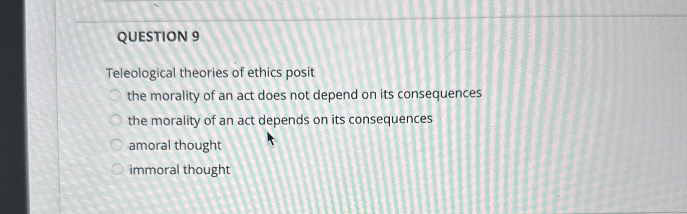 Solved QUESTION 9Teleological theories of ethics positthe | Chegg.com