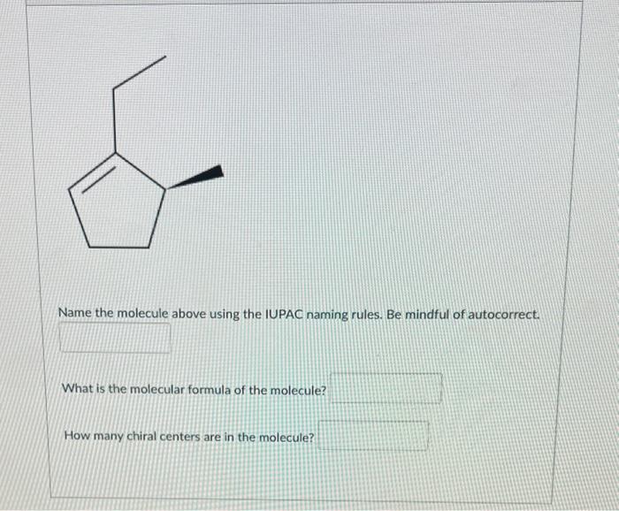 Solved Name the molecule above using the IUPAC naming rules. | Chegg.com
