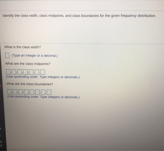 Solved Identify the class width, class midpoints, and class | Chegg.com