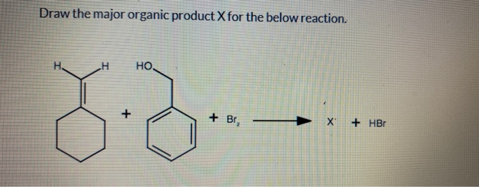 Solved Draw the major organic product X for the below | Chegg.com