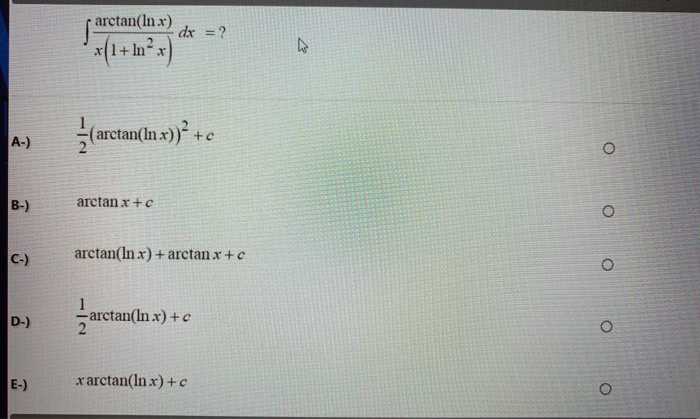 Solved arctan(In x) dx = ? x A-) (arctan(In x))? + о B-) | Chegg.com