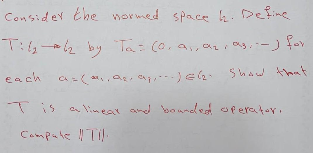 Solved Consider the normed space 2. Define Til dl2 by Ta=co, | Chegg.com