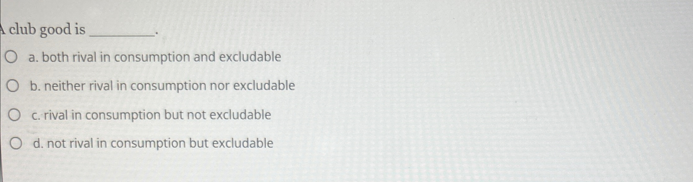 Solved club good is a. ﻿both rival in consumption and | Chegg.com