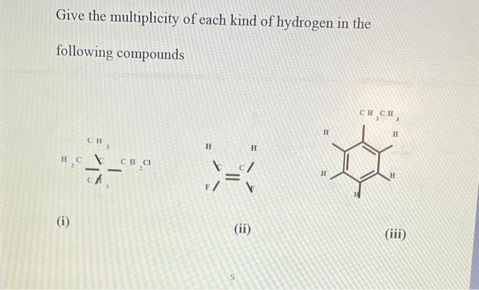 Solved Give the multiplicity of each kind of hydrogen in the | Chegg.com