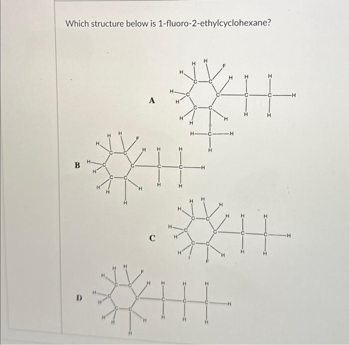 Solved Which structure below is 1-fluoro-2-ethylcyclohexane? | Chegg.com