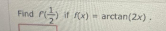 Solved Find if f(x) = arctan(2x) | Chegg.com