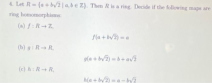 Solved 4. Let R={a+b2∣a,b∈Z}. Then R is a ring. Decide if | Chegg.com