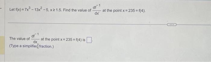 Solved Let f(x)=7x3−13x2−5,x≥1.5. Find the value of dxdf−1 | Chegg.com