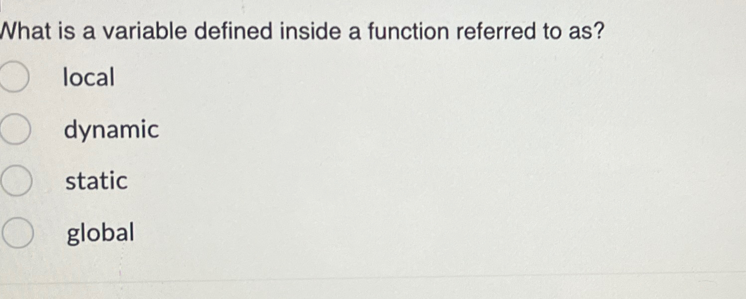 Solved What is a variable defined inside a function referred | Chegg.com