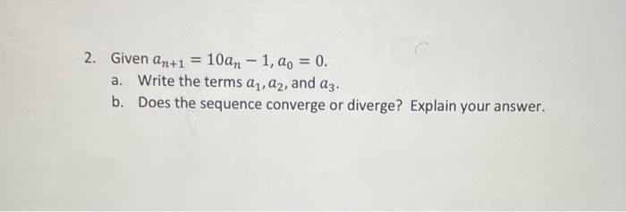 Solved 2. Given an+1=10an−1,a0=0. a. Write the terms a1,a2, | Chegg.com