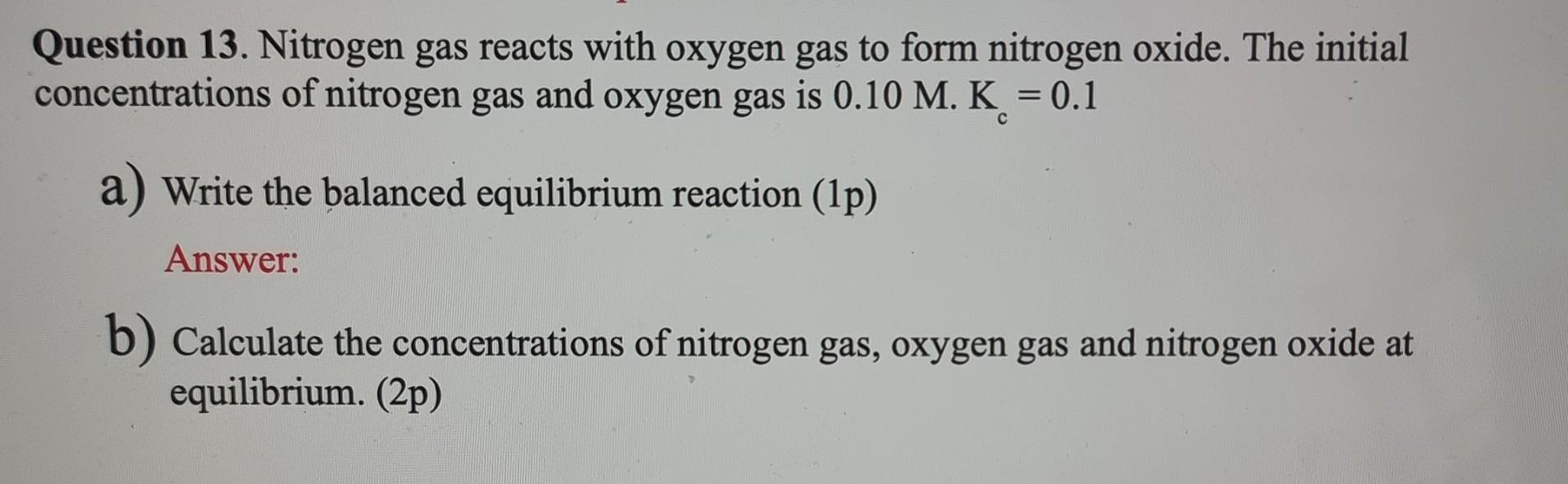 Solved Question 13. Nitrogen gas reacts with oxygen gas to | Chegg.com