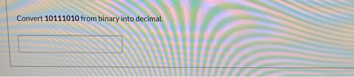Solved Convert 10111010 from binary into decimal. | Chegg.com