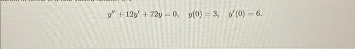y′′+12y′+72y=0,y(0)=3,y′(0)=6 | Chegg.com