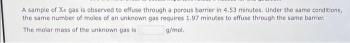 Solved The rate of effusion of Xe gas through a porous | Chegg.com