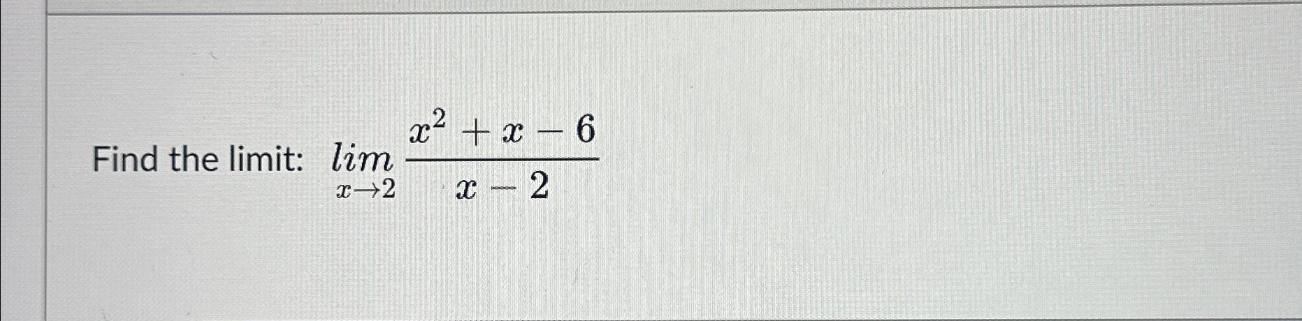 Solved Find the limit: limx→2x2+x-6x-2 | Chegg.com