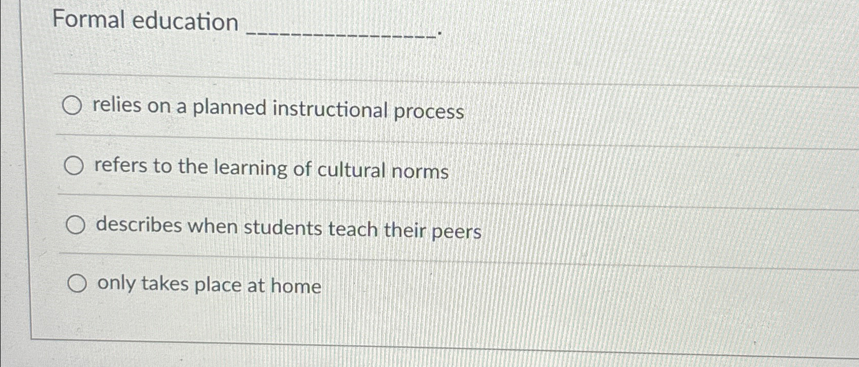 Solved Formal educationrelies on a planned instructional | Chegg.com