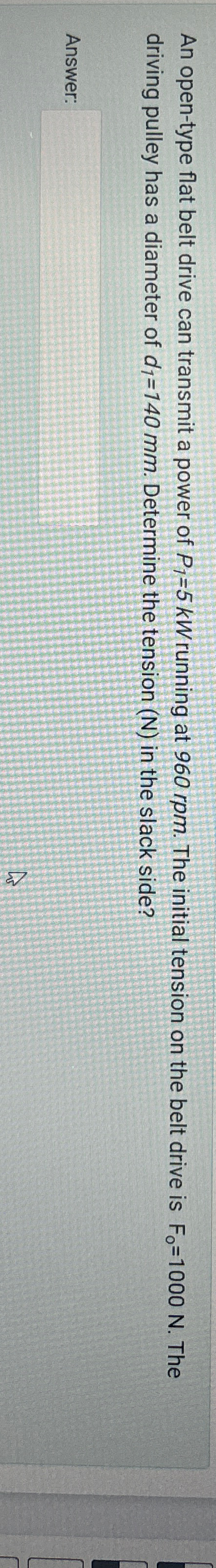 Solved An open-type flat belt drive can transmit a power of | Chegg.com