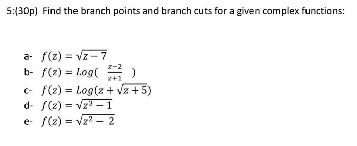 Solved 5:(30p) Find the branch points and branch cuts for a | Chegg.com