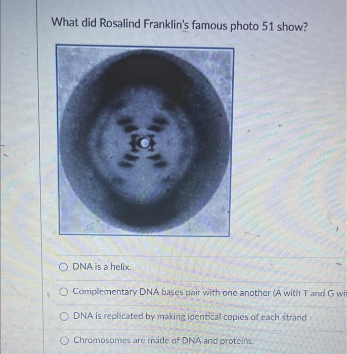 Solved What did Rosalind Franklin's famous photo 51 show? | Chegg.com
