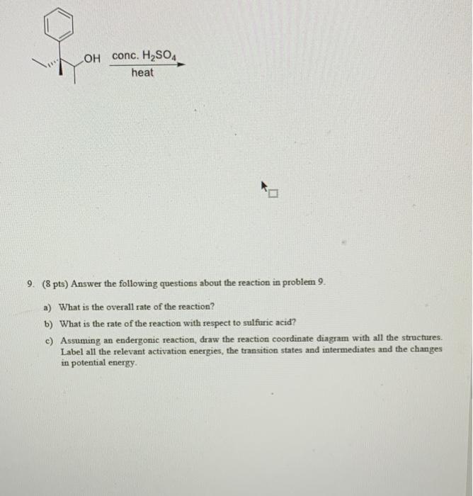 Solved OH conc. H2SO4 heat 9. (8 pts) Answer the following | Chegg.com