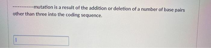 Solved -----mutation is a result of the addition or deletion | Chegg.com