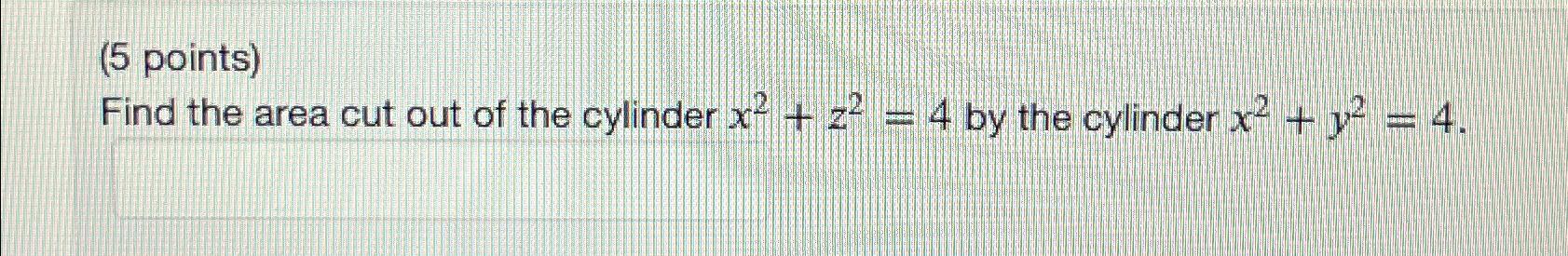 Solved (5 ﻿points)Find the area cut out of the cylinder | Chegg.com