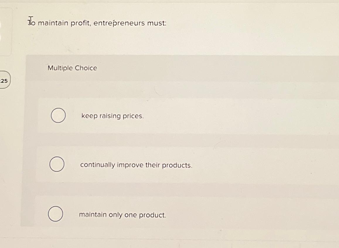 Solved To maintain profit, entrépreneurs must:Multiple | Chegg.com