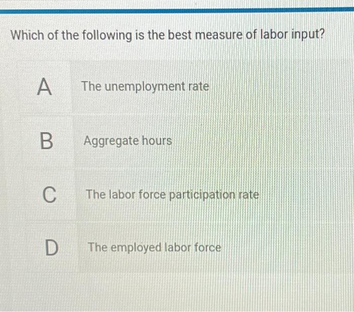 Solved Which of the following is the best measure of labor | Chegg.com