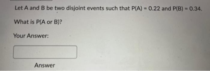 Solved Let A and B be two disjoint events such that | Chegg.com