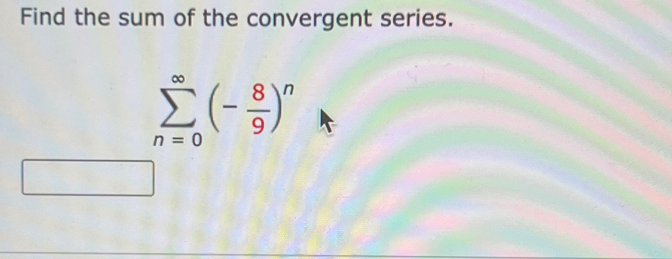 Solved Find the sum of the convergent series.∑n=0∞(-89)n | Chegg.com