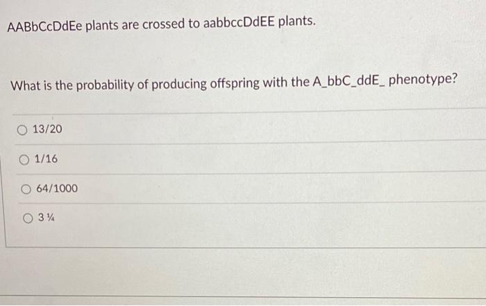 Solved AABbCcDdEe plants are crossed to aabbccDdEE plants. | Chegg.com