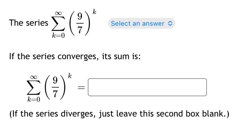 Solved The series ∑k=0∞(97)kIf the series converges, its sum | Chegg.com