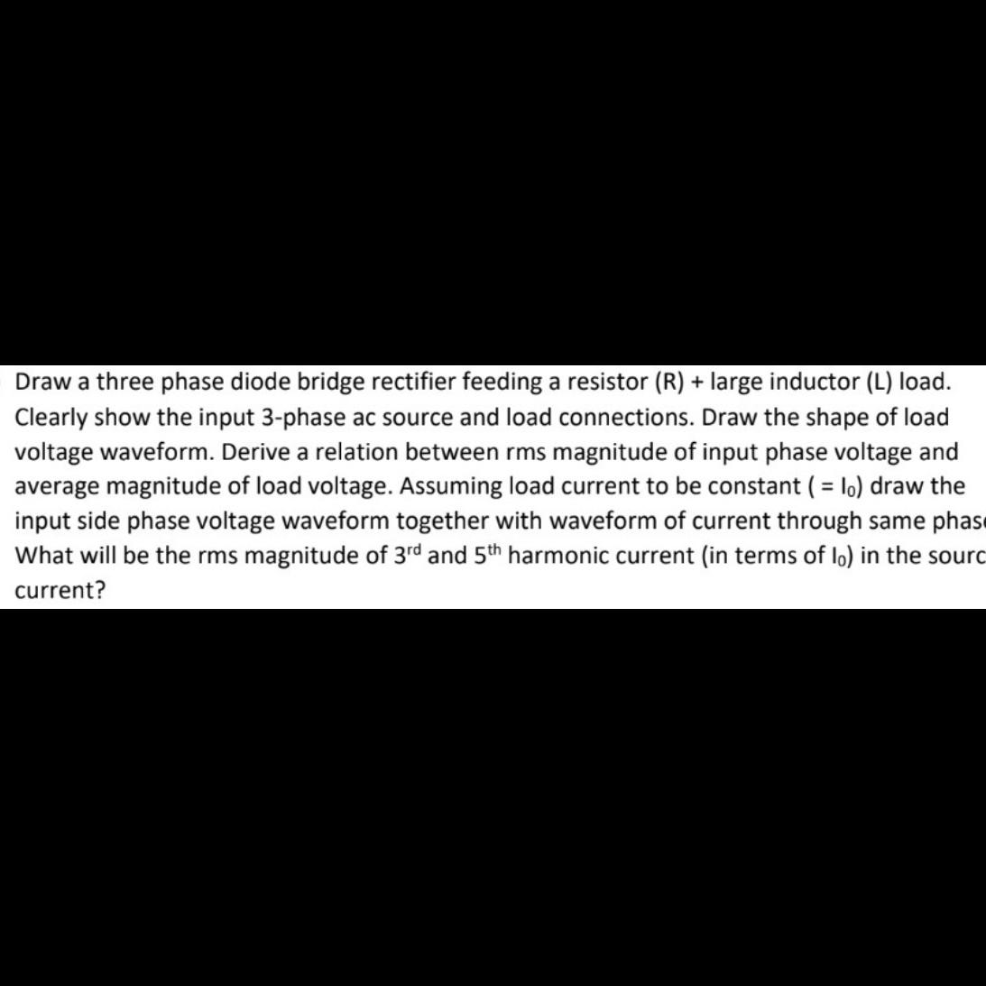 Draw a three phase diode bridge rectifier feeding a | Chegg.com