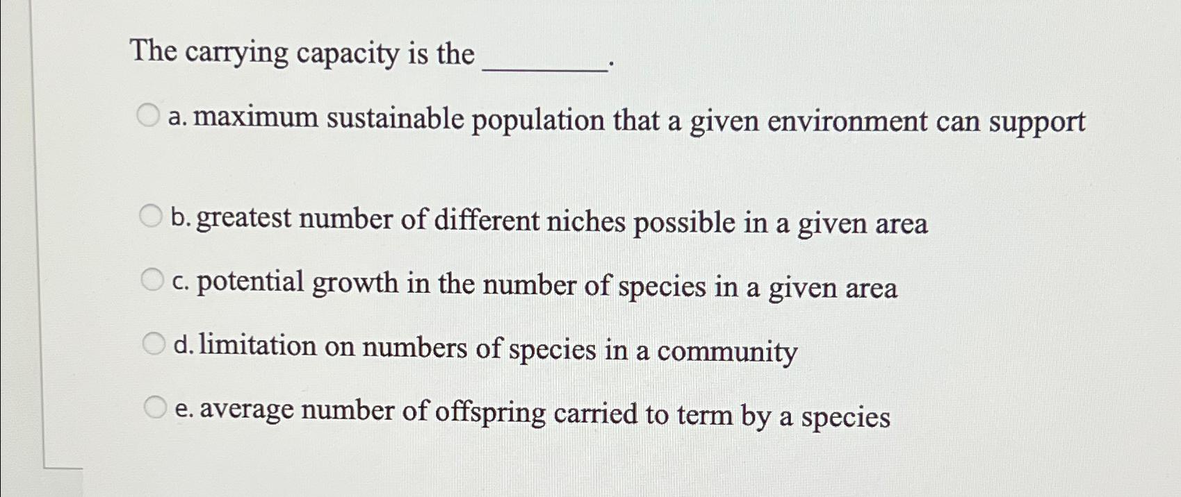 Solved The carrying capacity is thea. ﻿maximum sustainable | Chegg.com