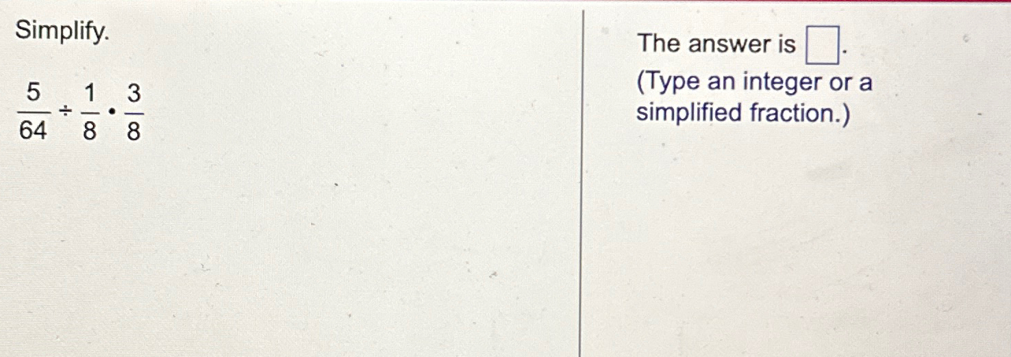 Solved Simplify.564÷18*38The answer is(Type an integer or a | Chegg.com