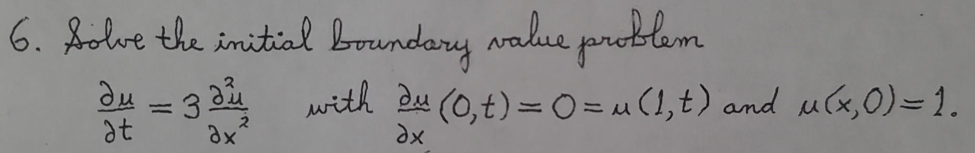 Solved 6. Solve the initial boundary value problem | Chegg.com