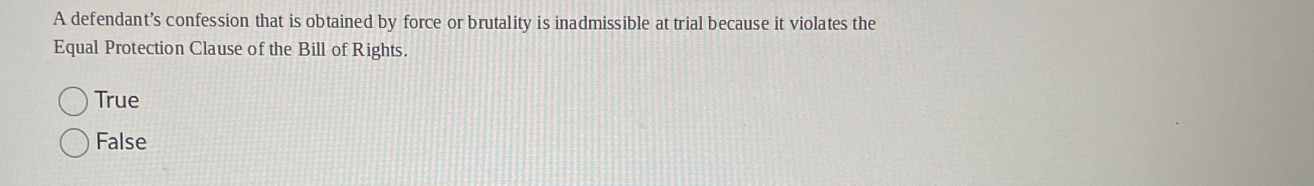 Solved A defendant's confession that is obtained by force or | Chegg.com
