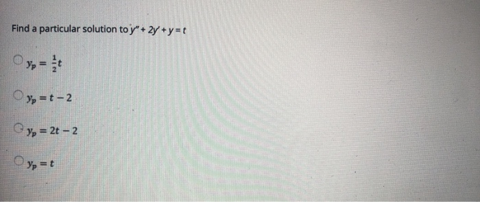 Solved Find a particular solution to y" + 2y + y =t Yp = 1/2 | Chegg.com