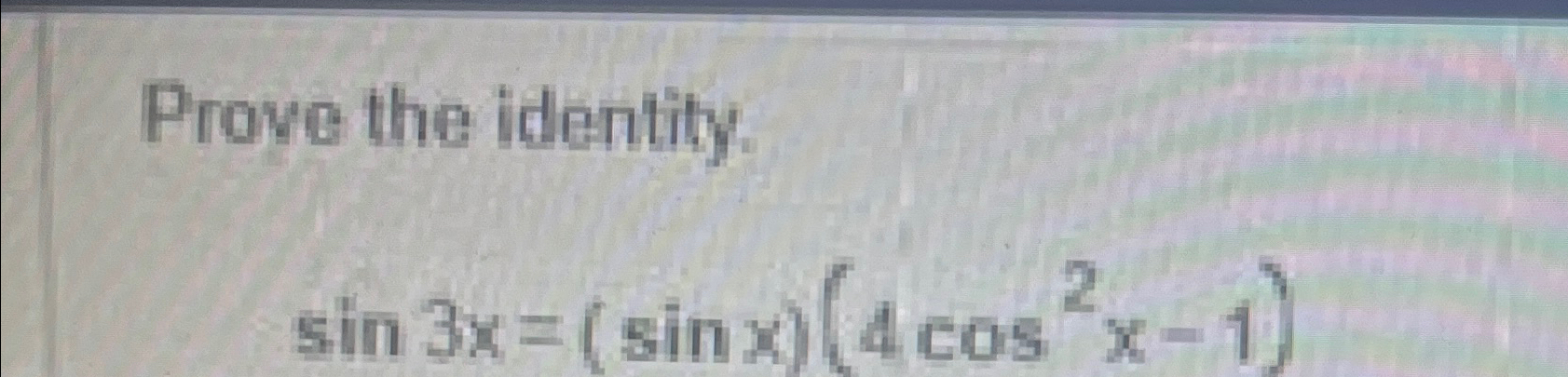 Solved Prove the identity.sin3x=(sinx)(4cos2x-1) | Chegg.com